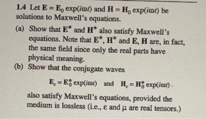 Solved 1.4 Let E = E, exp(iwt) and H = H, exp(iot) be | Chegg.com