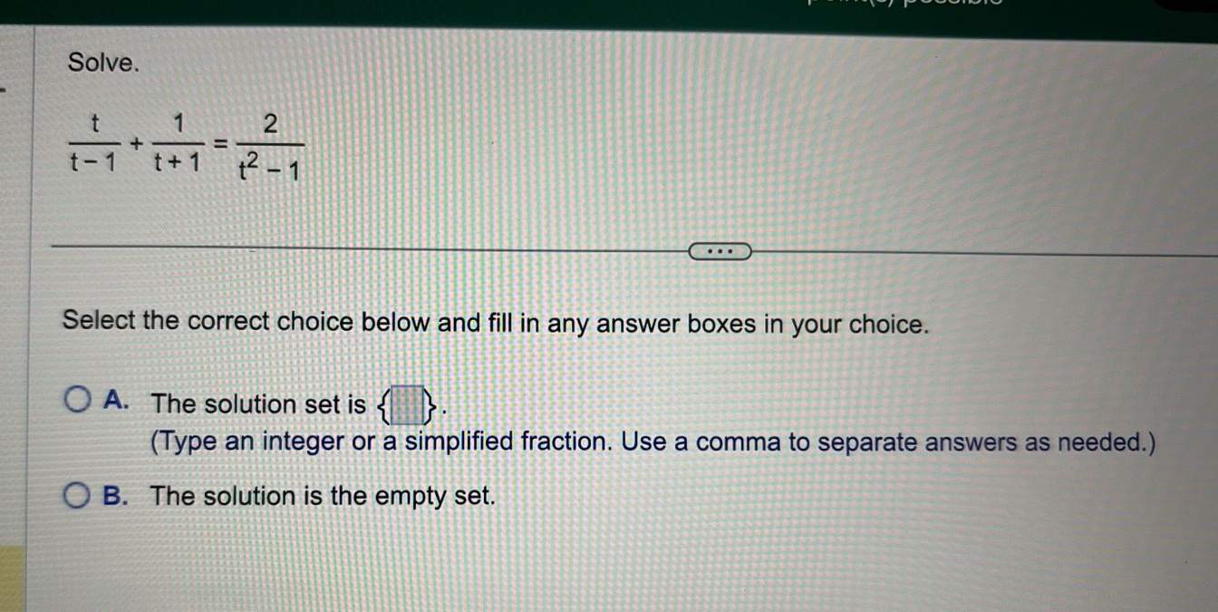 Solved Solve.tt-1+1t+1=2t2-1Select the correct choice below | Chegg.com