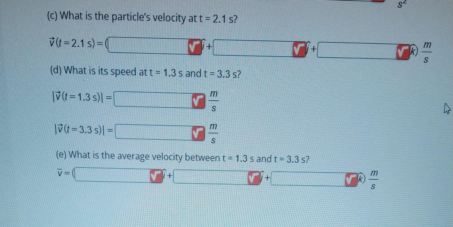 Solved (c) What is the particle's velocity at t=2.1 s ? | Chegg.com