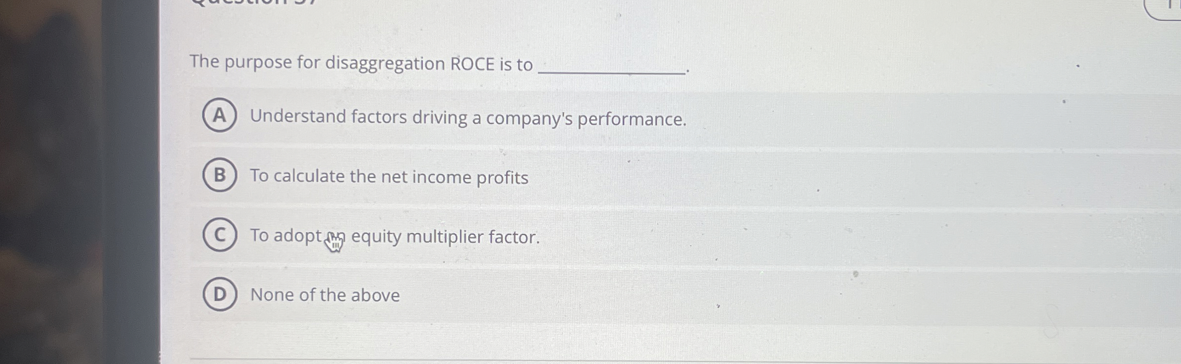 Solved The purpose for disaggregation ROCE is to | Chegg.com