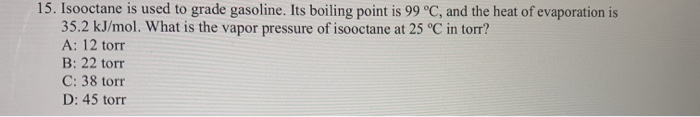 Solved 15. Isooctane is used to grade gasoline. Its boiling | Chegg.com