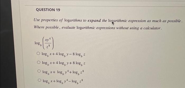 QUESTION 19 Use properties of logarithms to expand | Chegg.com