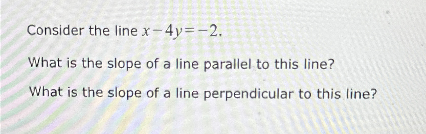Solved Consider the line x-4y=-2.What is the slope of a line | Chegg.com