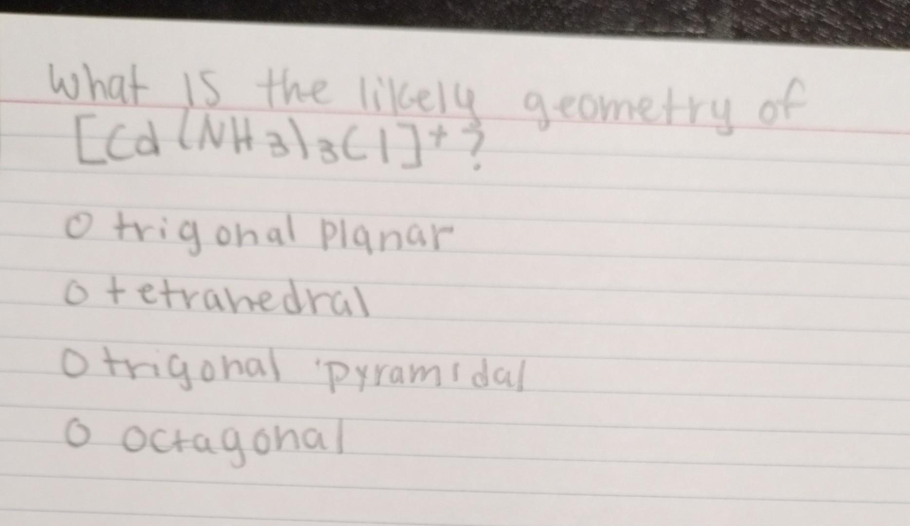 Solved What is the likely geometry of [Cd(NH3)3Cl]+ ? o | Chegg.com