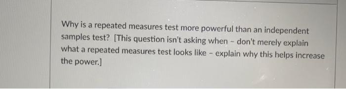 Solved Why is a repeated measures test more powerful than an | Chegg.com