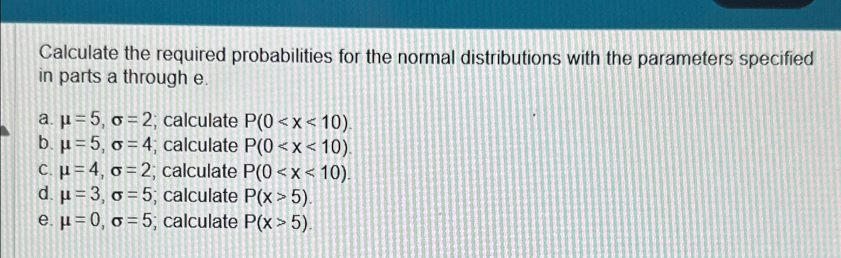 Solved Calculate the required probabilities for the normal | Chegg.com