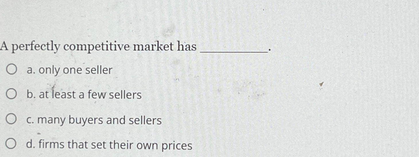 Solved A perfectly competitive market hasa. ﻿only one | Chegg.com