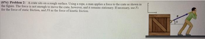 Solved 6% ) Problem 2: A crate sits on a rough surface, | Chegg.com