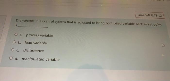 Solved Time left 0:17:12 The variable in a control system | Chegg.com