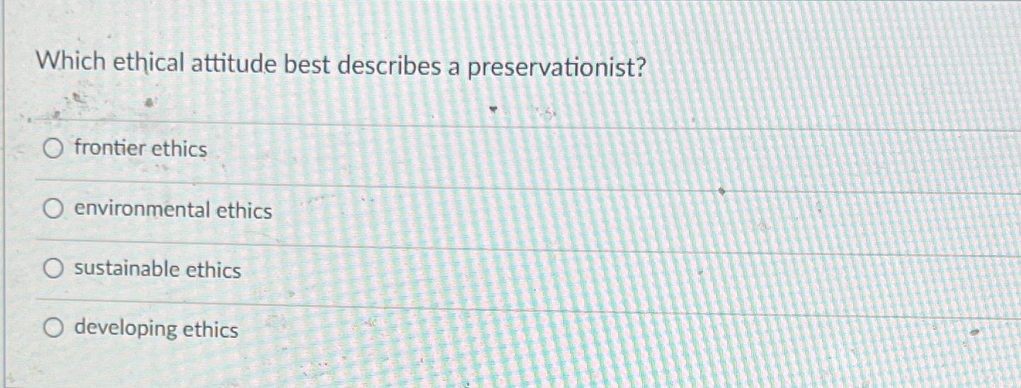 Solved Which ethical attitude best describes a | Chegg.com