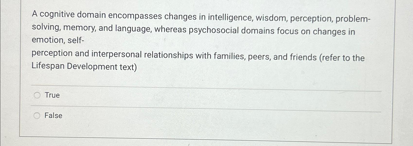 Solved A cognitive domain encompasses changes in | Chegg.com