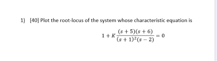 Solved 1) [40] Plot the root-locus of the system whose | Chegg.com
