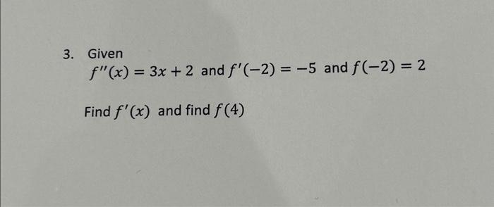 Solved Given f′′(x)=3x+2 and f′(−2)=−5 and f(−2)=2 Find | Chegg.com