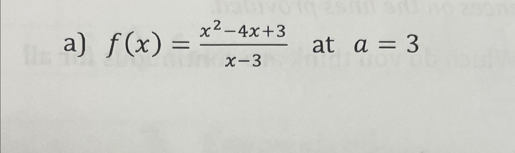 Solved a) f(x)=x2-4x+3x-3 ﻿at a=3 | Chegg.com