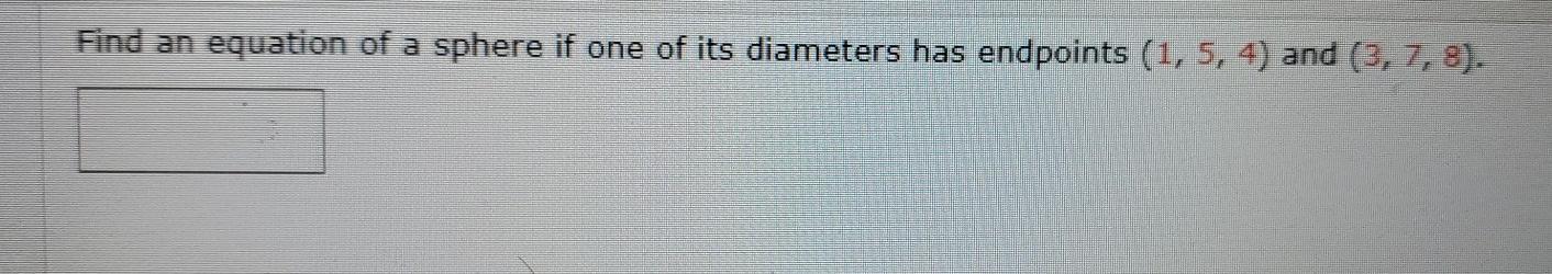 Solved Find an equation of a sphere if one of its diameters | Chegg.com