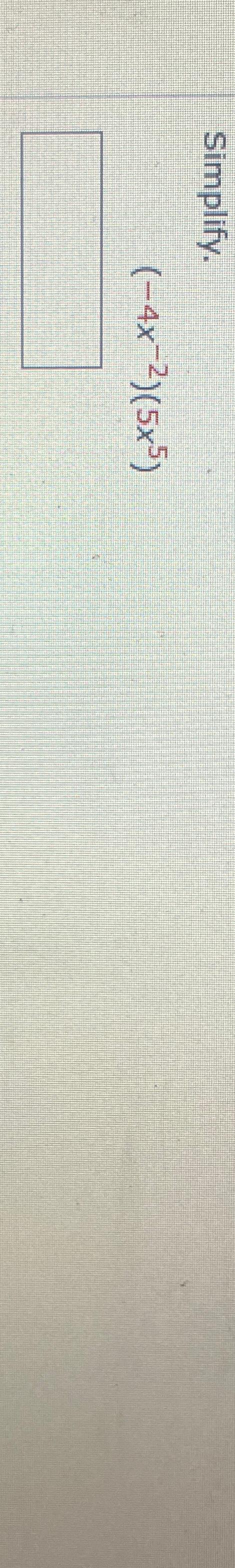 Solved Simplify.(-4x-2)(5x5) | Chegg.com