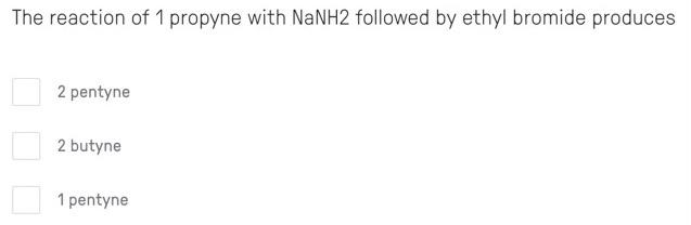 Solved The Reaction Of 1 Propyne With Nanh2 Followed By