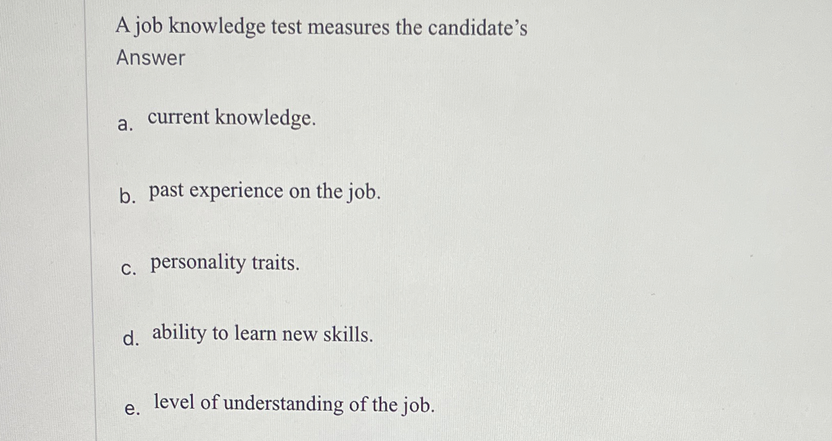 Solved A job knowledge test measures the candidate'sAnswera. | Chegg.com
