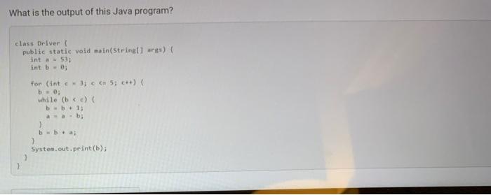 Solved What Is The Output Of This Java Program Class Driver