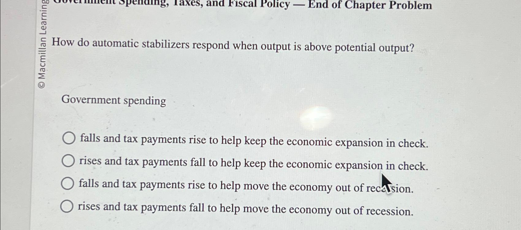 Solved How do automatic stabilizers respond when output is | Chegg.com
