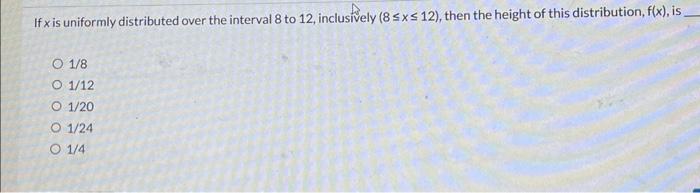 Solved If x is uniformly distributed over the interval 8 to | Chegg.com