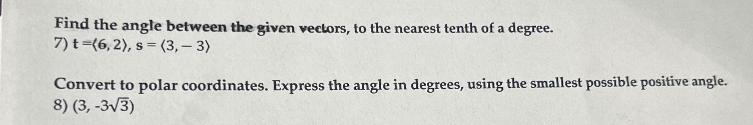Solved Find the angle between the given vectors, to the | Chegg.com