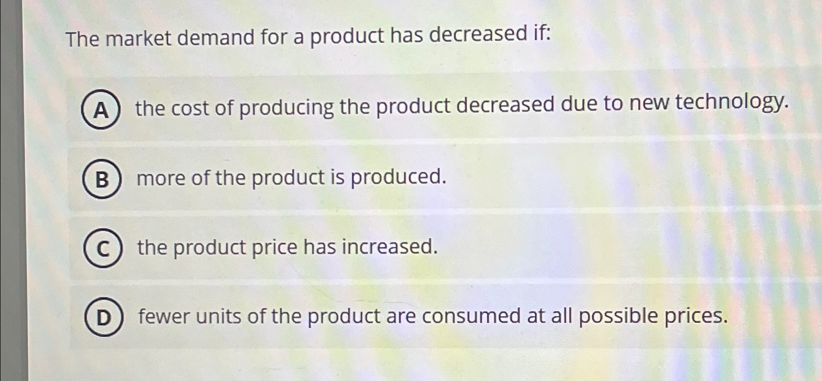 Solved The market demand for a product has decreased if:the | Chegg.com