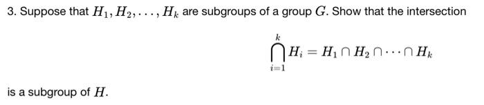 Solved 3. Suppose that H1,H2,…,Hk are subgroups of a group | Chegg.com