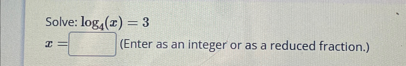 Solve: log4(x)=3x=(Enter as an integer or as a | Chegg.com