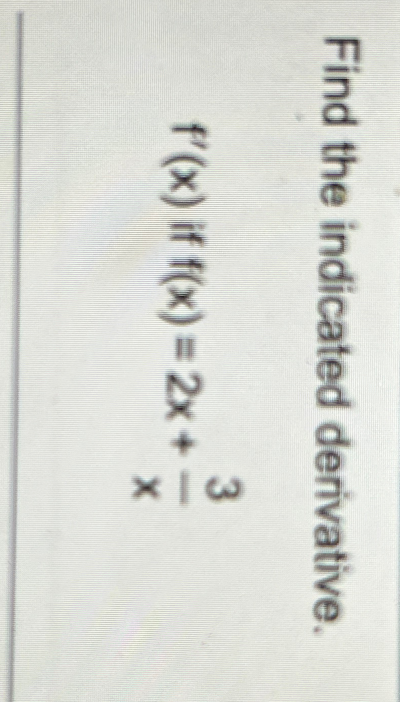 Solved Find the indicated derivative.f'(x) if f(x)=2x+3x | Chegg.com