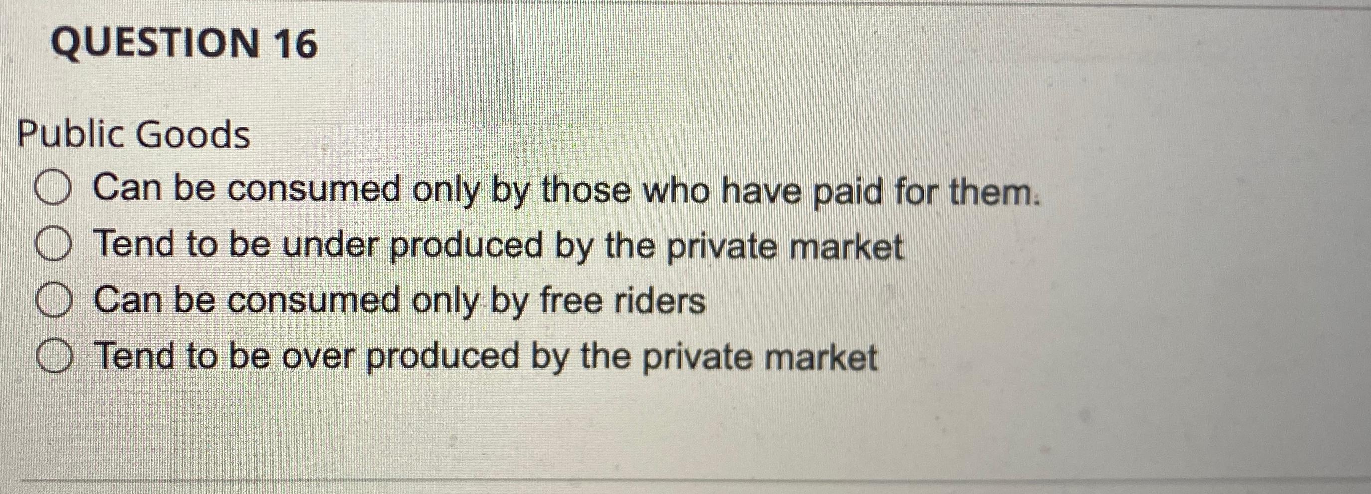 Solved QUESTION 16Public GoodsCan be consumed only by those | Chegg.com