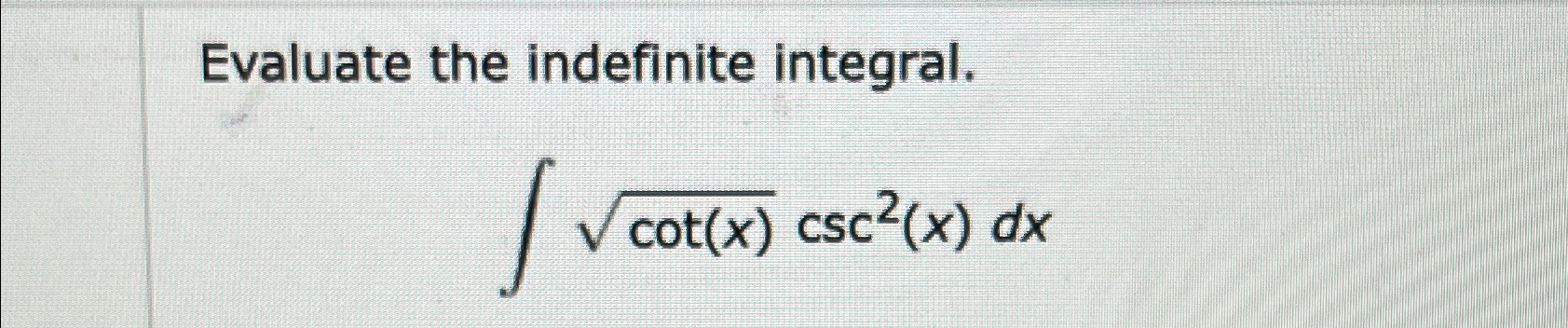 Solved Evaluate the indefinite integral.∫﻿﻿cot(x)2csc2(x)dx | Chegg.com