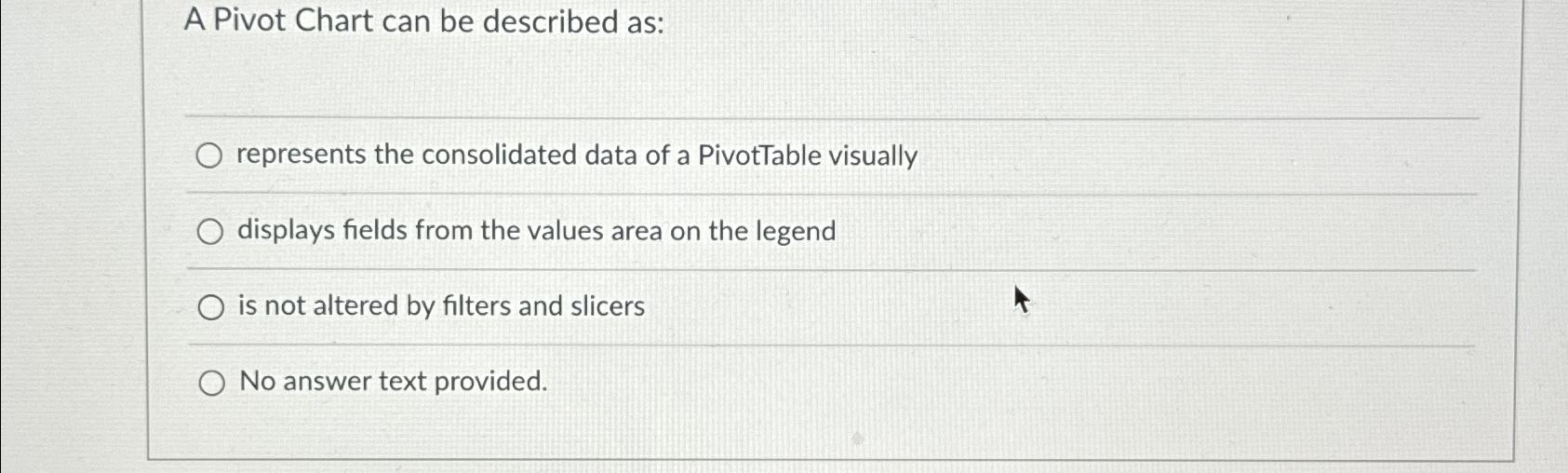 Solved A Pivot Chart can be described as:represents the | Chegg.com