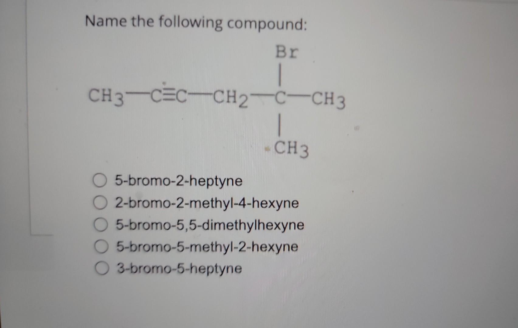 Solved Name the following compound: 5-bromo-2-heptyne | Chegg.com