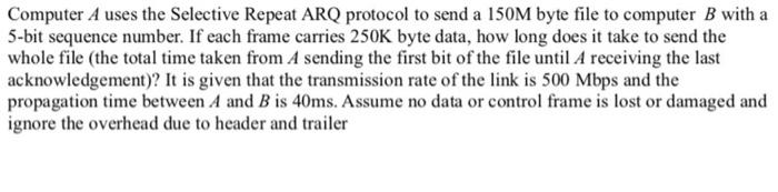 Solved Computer A uses the Selective Repeat ARQ protocol to | Chegg.com