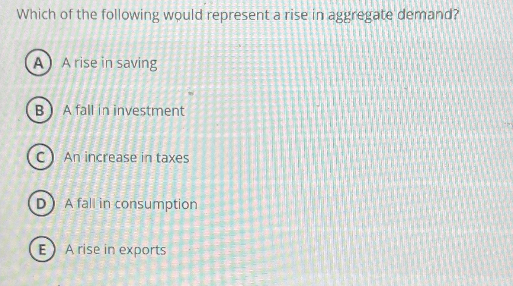 Solved Which of the following would represent a rise in | Chegg.com