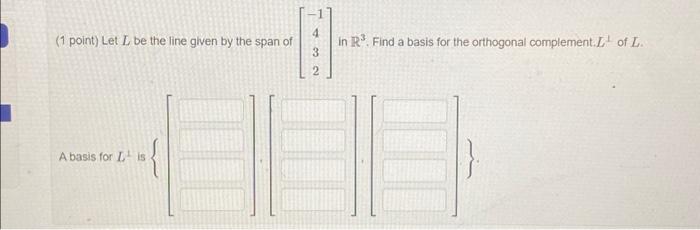 Solved (1 point) Let I be the line given by the span of A | Chegg.com