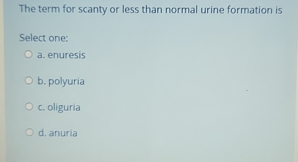 Solved The term for scanty or less than normal urine | Chegg.com