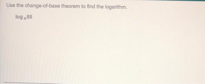 Solved Use the change-of-base theorem to find the logarithm. | Chegg.com