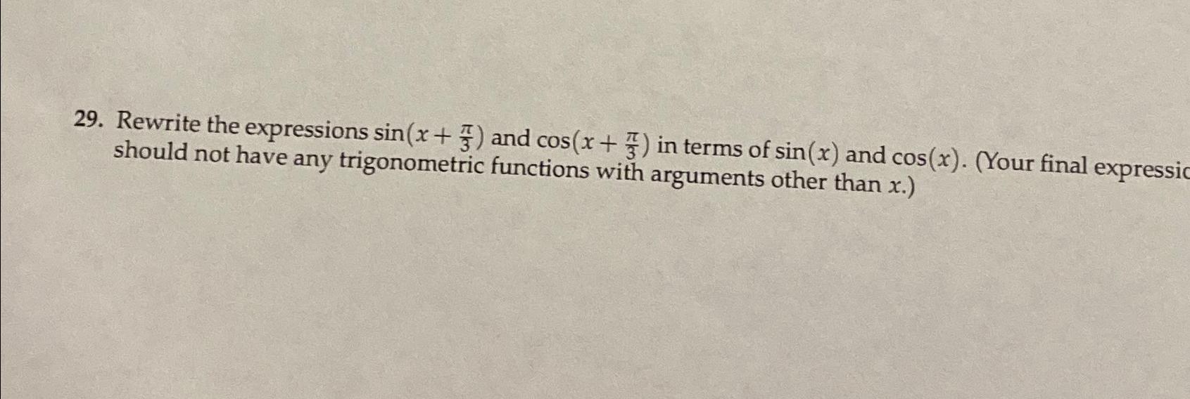 Solved Rewrite the expressions sin(x+π3) ﻿and cos(x+π3) ﻿in | Chegg.com