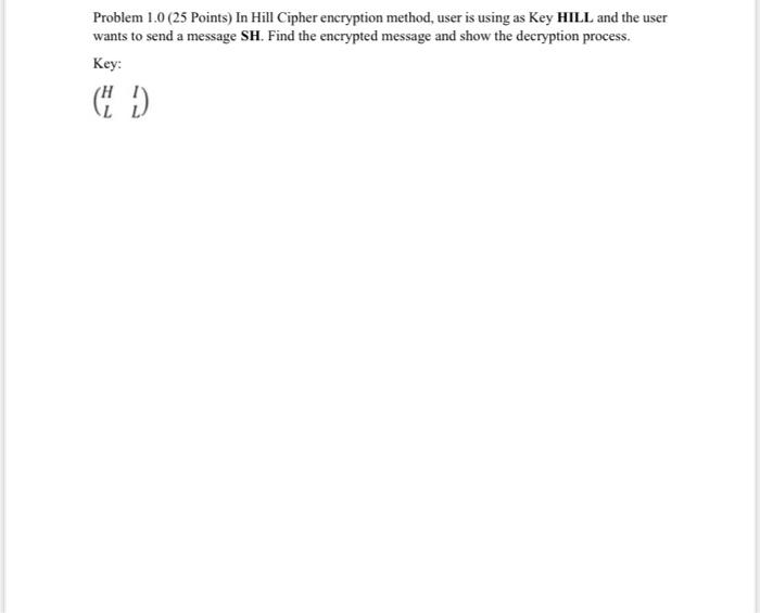 Solved Problem 1.0 (25 Points) In Hill Cipher encryption | Chegg.com