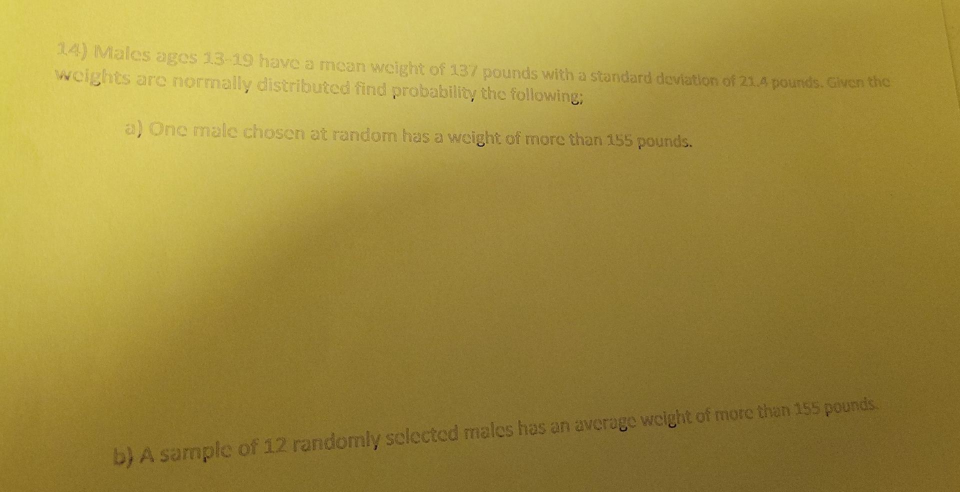 Solved 14) Males ages 13-19 have a mean weight of 137 pounds | Chegg.com