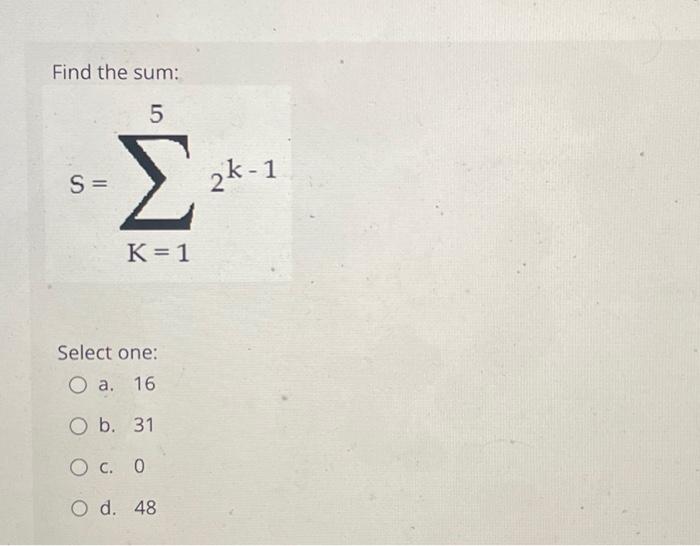 Solved Find the sum: Select one: a. 16 b. 31 c. 0 d. 48 | Chegg.com