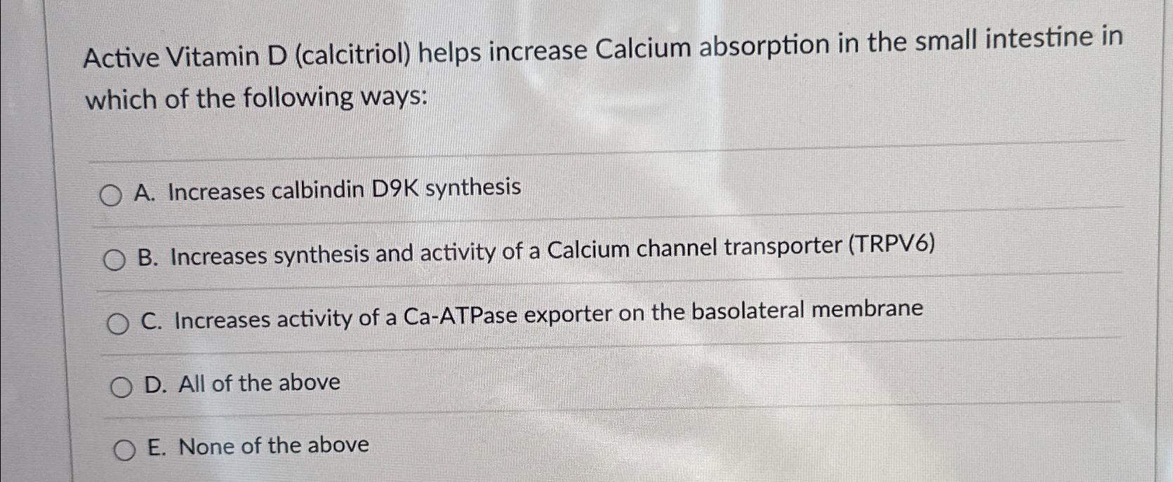 Solved Active Vitamin D (calcitriol) ﻿helps increase Calcium | Chegg.com