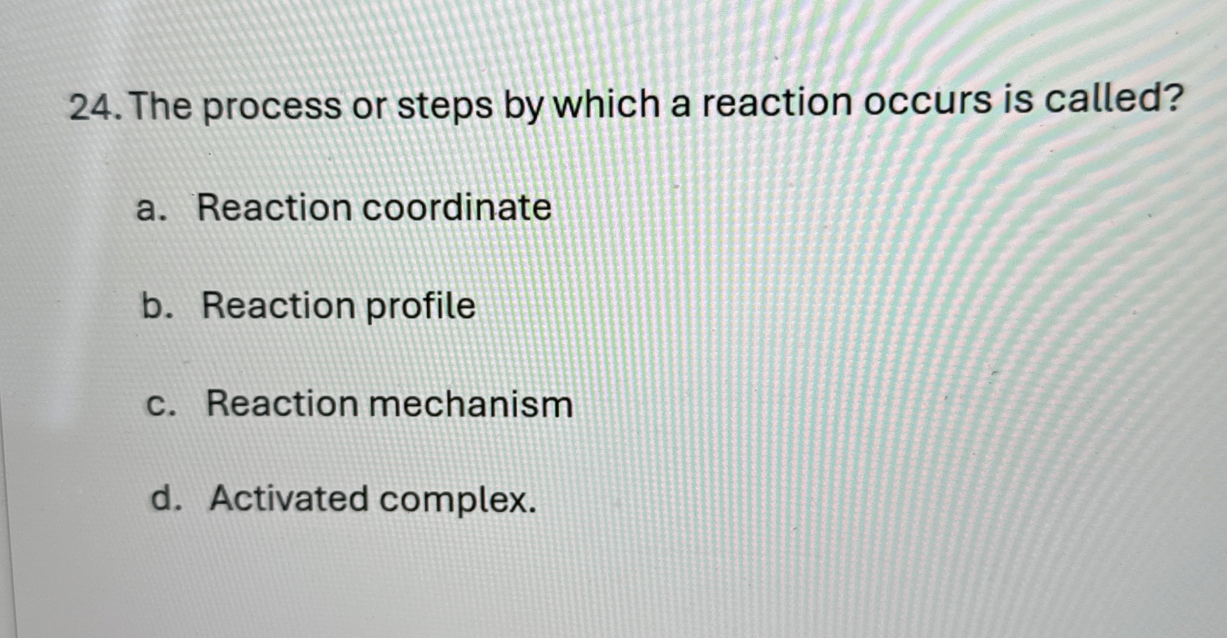 Solved The process or steps by which a reaction occurs is | Chegg.com