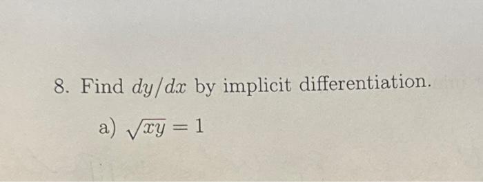 Solved 8. Find dy/dx by implicit differentiation. a) xy=1 | Chegg.com