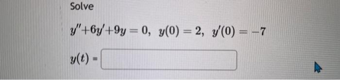 Solved Solve y′′+6y′+9y=0,y(0)=2,y′(0)=−7y(t)= | Chegg.com