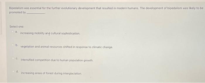 Solved Bipedalism was essential for the further evolutionary | Chegg.com