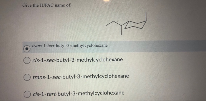 Solved Give the IUPAC name of: | Chegg.com