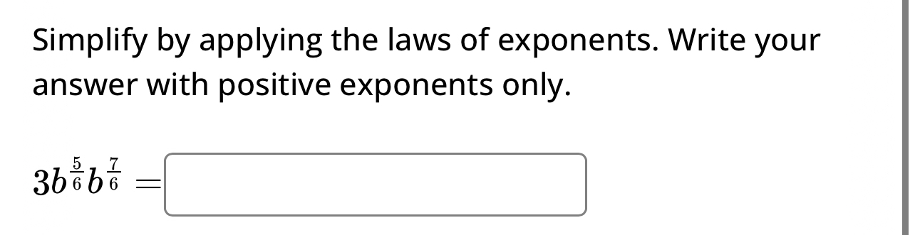 Solved Simplify by applying the laws of exponents. Write | Chegg.com